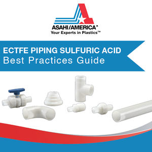 ECTFE (Halar®) Piping Sulfuric Acid Best Practices from Asahi/America, Inc.