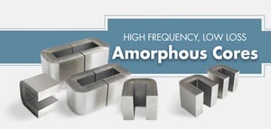 Amorphous Cores from Magnetics from Magnetics