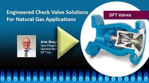Watch DFT's Natural Gas Check Valves Webinar from DFT Inc.
