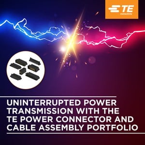 Uninterrupted Power with TE Power Connectors from TE Connectivity