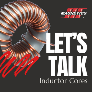 Inductor Cores: Material and Shape Choices from Magnetics