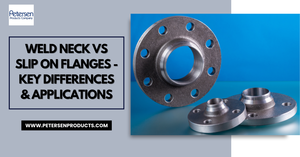 Comparing Weld Neck Vs Slip-On Flanges from Petersen Products Co.